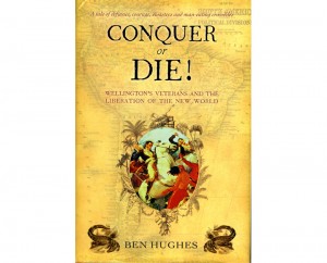 Conquer or Die! Wellington’s Veterans and the Liberation of the New ...